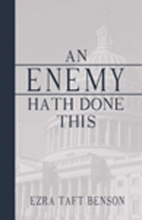 An Enemy Hath Done This (Ezra Taft Benson) - LDSC
